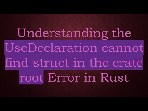 Understanding the UseDeclaration cannot find struct in the crate root Error in Rust