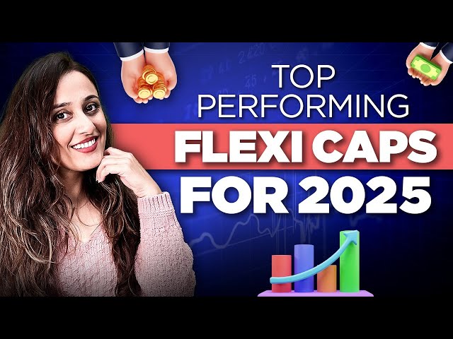 Top Performing Flexi Cap Mutual Funds for 2025: A Comprehensive Guide ...