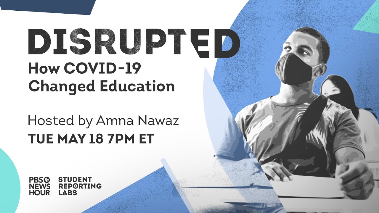 WATCH: DISRUPTED — How COVID Changed Education — a PBS NewsHour Student Reporting Labs Special