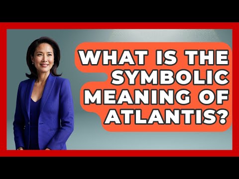 What Is The Symbolic Meaning Of Atlantis? - Exploring Ancient Myths
