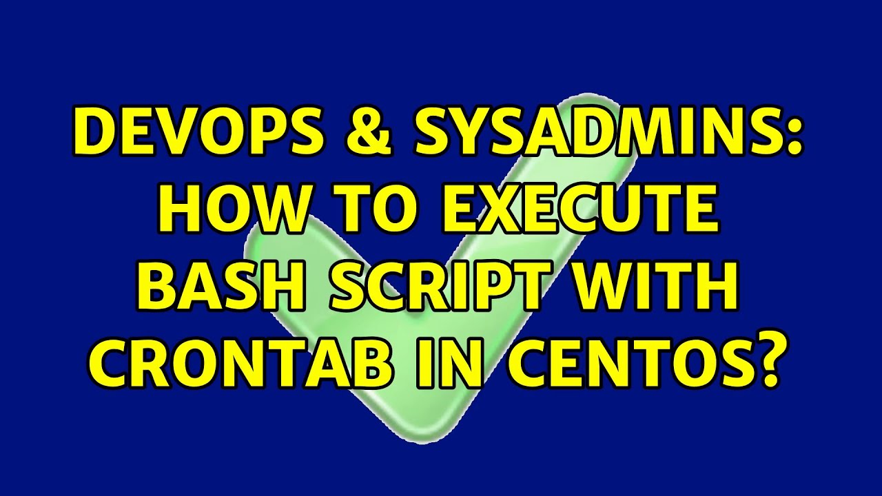 DevOps & SysAdmins: How to execute bash script with crontab in centos? (2 Solutions!!)