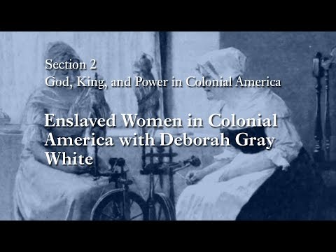 MOOC WHAW2.1x | 2.4 Enslaved Women in Colonial America with Deborah Gray White