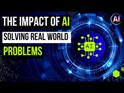 🤖 The impact of AI: Solving Real World Problems