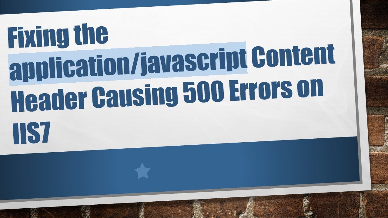 Fixing the application/javascript Content Header Causing 500 Errors on IIS7