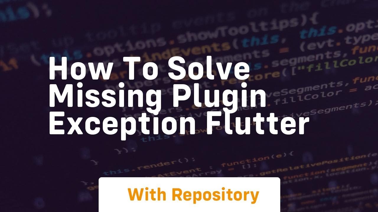 How to solve missing plugin exception flutter