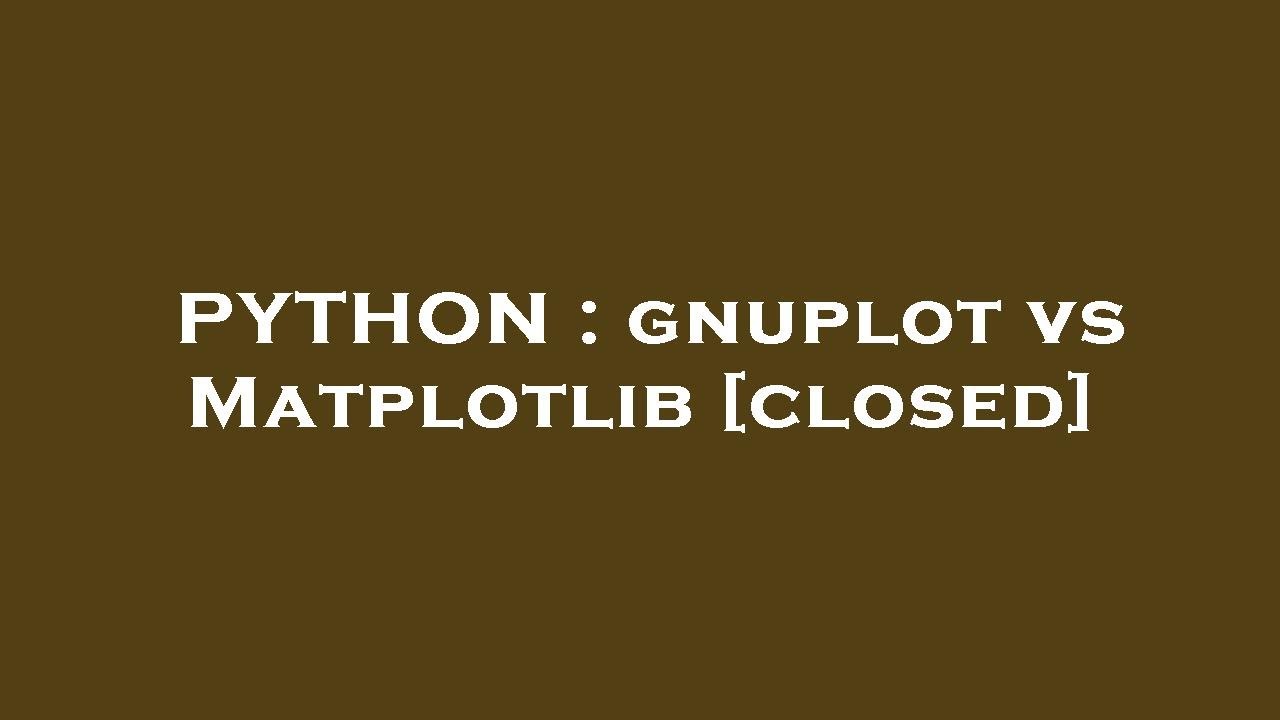 PYTHON : gnuplot vs Matplotlib