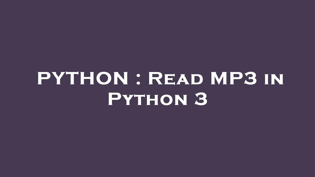 PYTHON : Read MP3 in Python 3