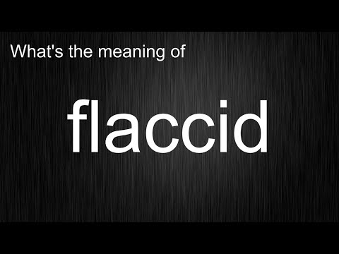 What's the meaning of "flaccid", How to pronounce flaccid?