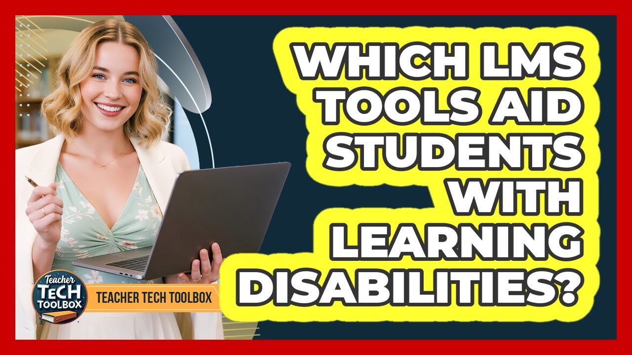 Which LMS Tools Aid Students With Learning Disabilities?