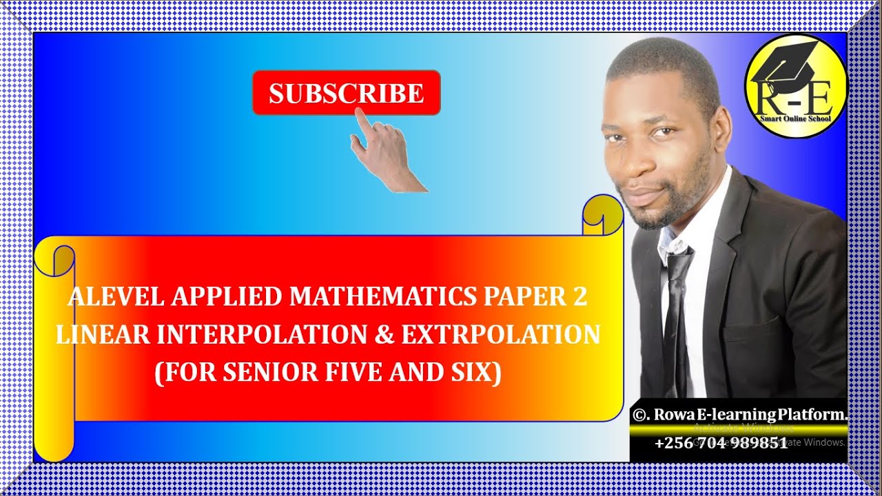 003 – ALEVEL APPLIED MATHEMATICS| LINEAR INTERPOLATION AND EXTRAPOLATION (NUMERICAL METHODS) | S 5&6