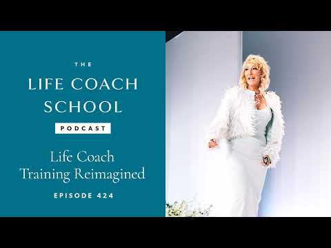 Life Coach Training Reimagined | The Life Coach School Podcast Ep #424