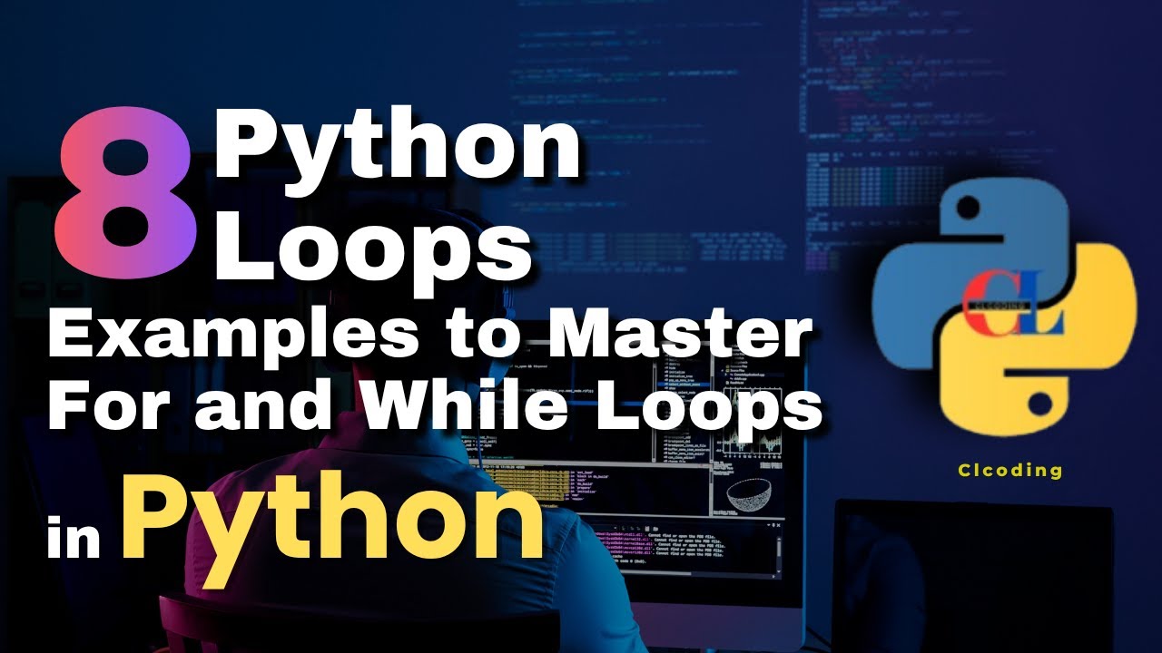 8 Python  Loops Examples to Master For & While Loops