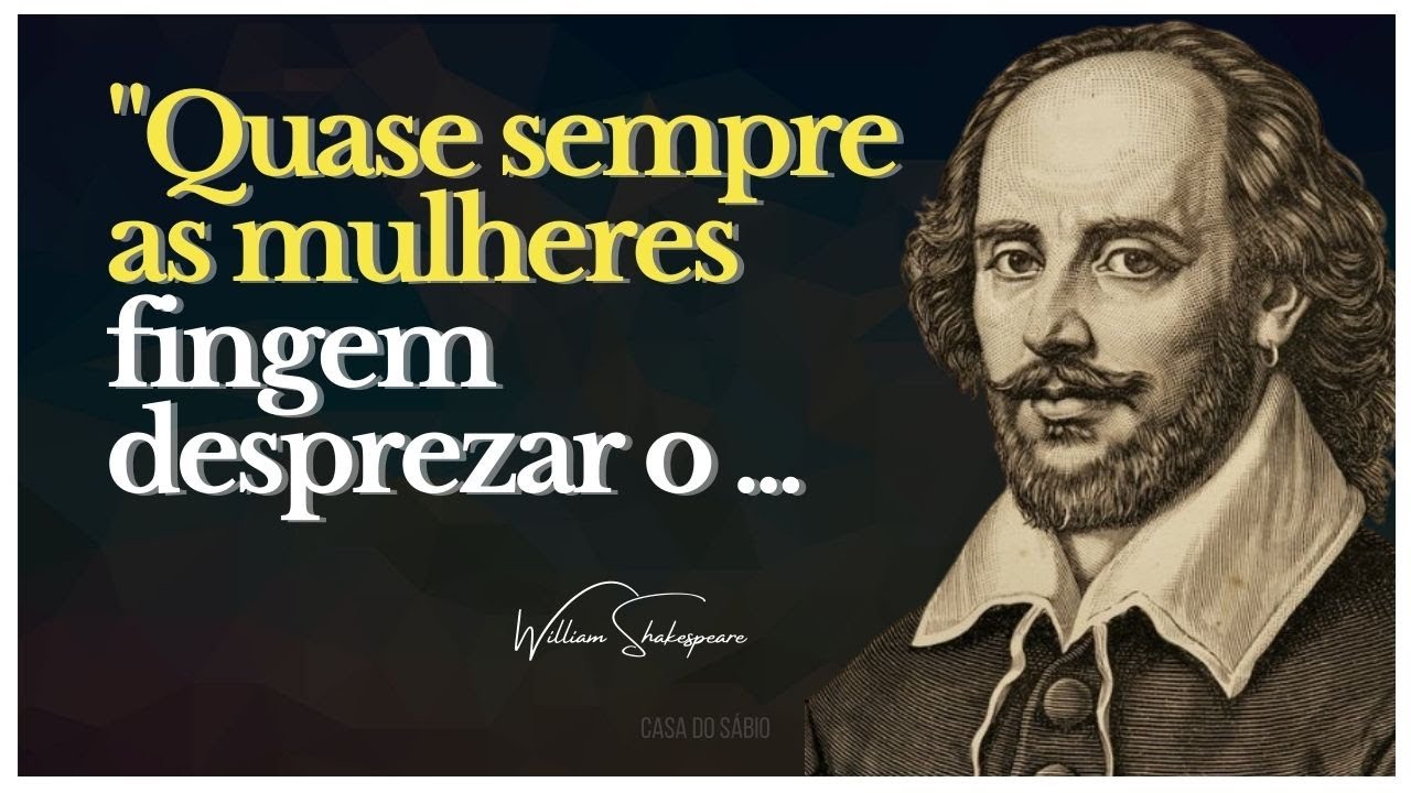WILLIAM SHAKESPEARE - 25 Melhores frases  do Gênio da Dramaturgia Inglesa para sua Inspiração