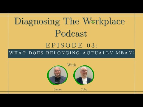 Episode 3: What Does Belonging In The Workplace Mean? (Podcast)