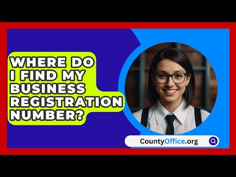 Where Do I Find My Business Registration Number? - CountyOffice.org