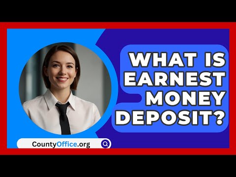 What Is Earnest Money Deposit? - CountyOffice.org