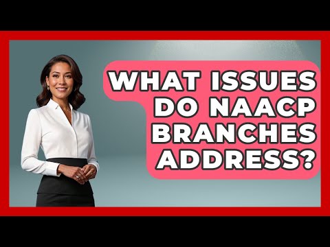 What Issues Do NAACP Branches Address? - Your Civil Rights Guide