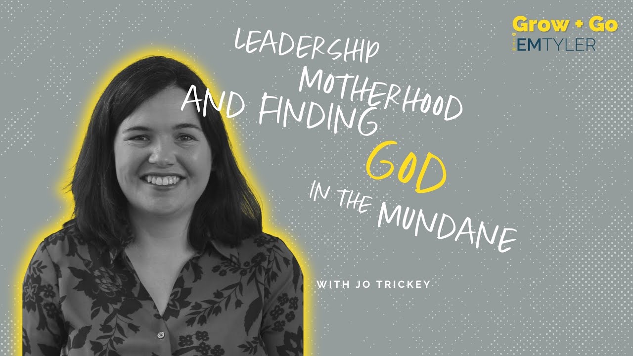 Grow + Go | Embracing Everyday Faith with Jo Trickey