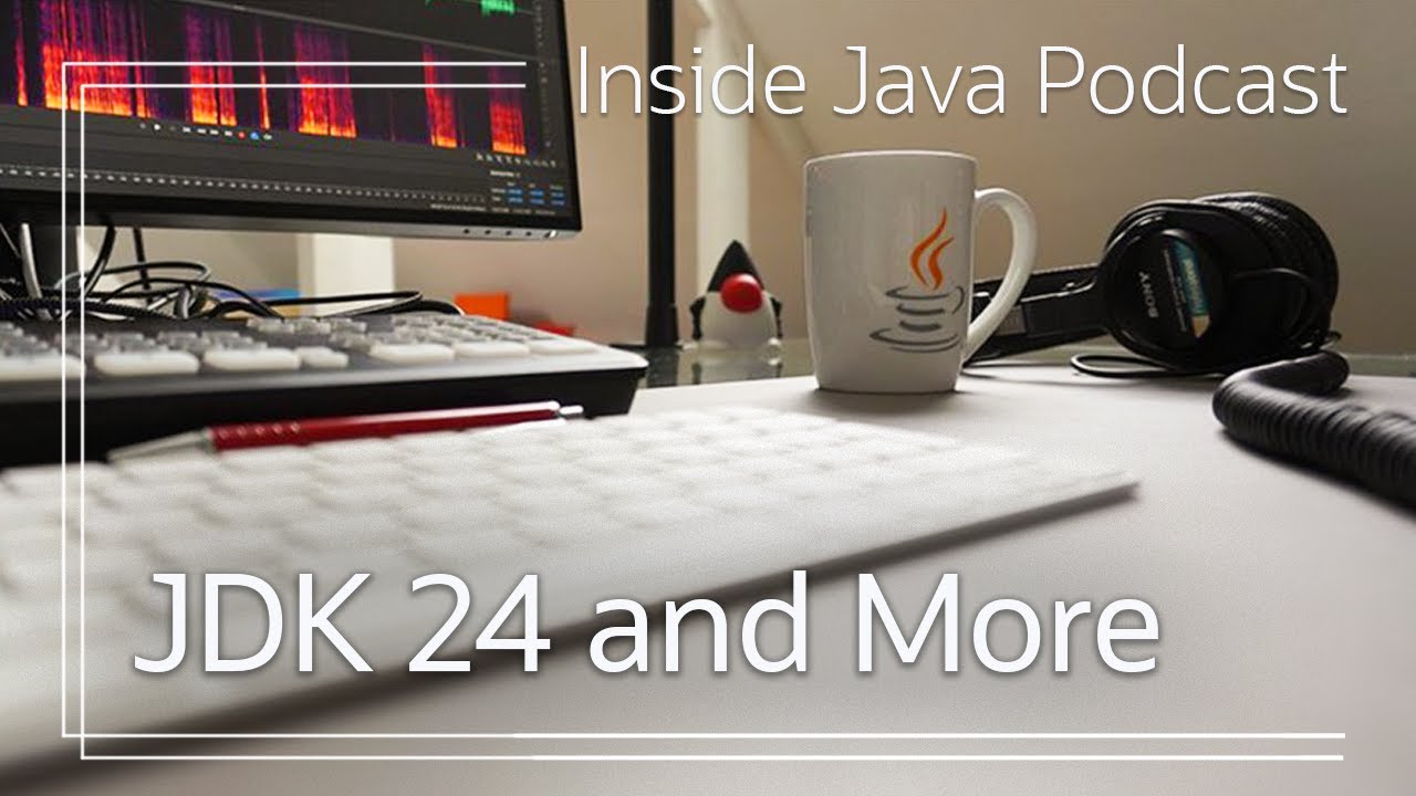 JDK 24 and More - Inside Java Podcast 33