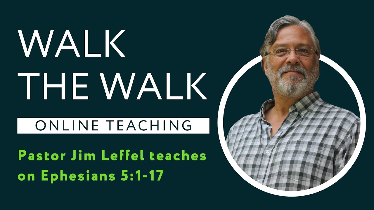 Ephesians - 5:1-17 Walk the Walk