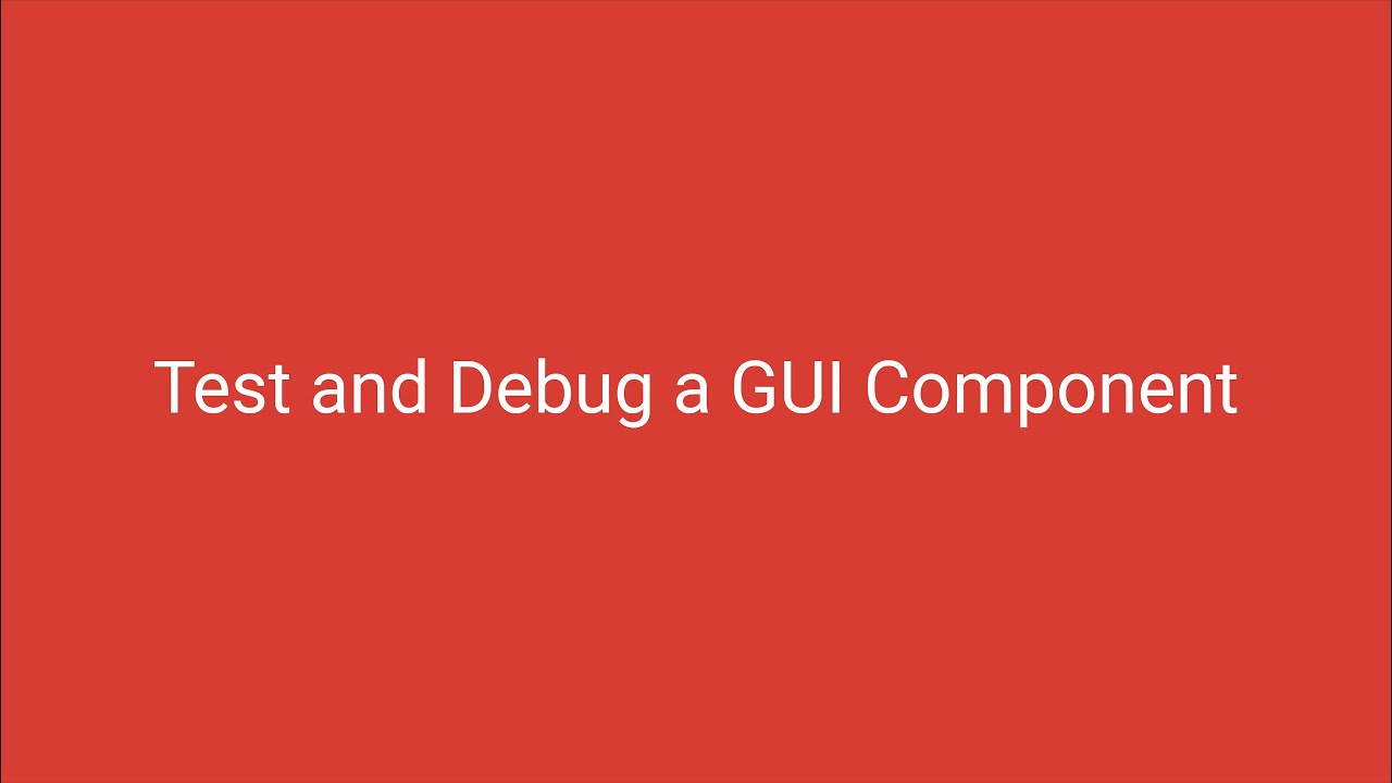 Test and Debug a GUI Component | Tutorial | #04