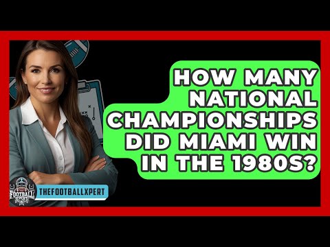 How Many National Championships Did Miami Win In The 1980s? - The Football Xpert