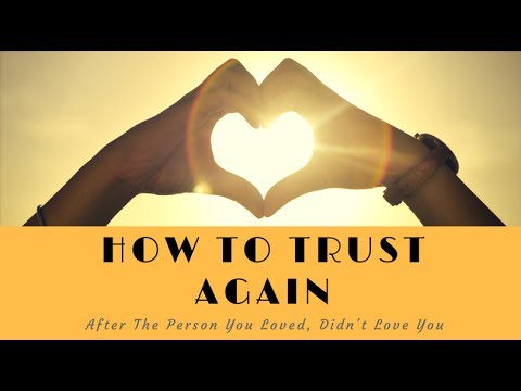 How To Trust Again After The Person You Loved Didn't Love You