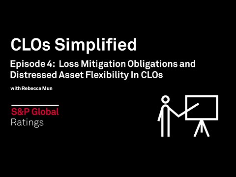 CLOs Simplified - Episode 4: Loss Mitigation Obligations and Distressed Asset Flexibility In CLOs