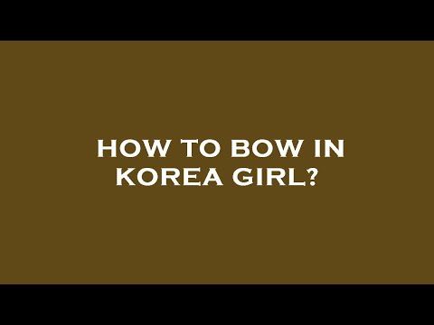 How to bow in korea girl?