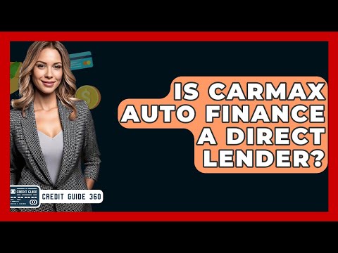Is CarMax Auto Finance A Direct Lender? - CreditGuide360.com