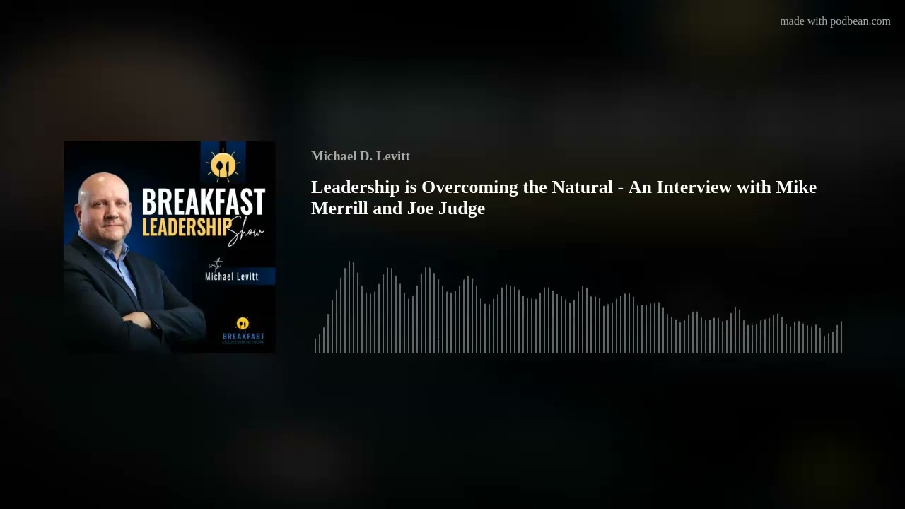 Leadership is Overcoming the Natural - An Interview with Mike Merrill and Joe Judge