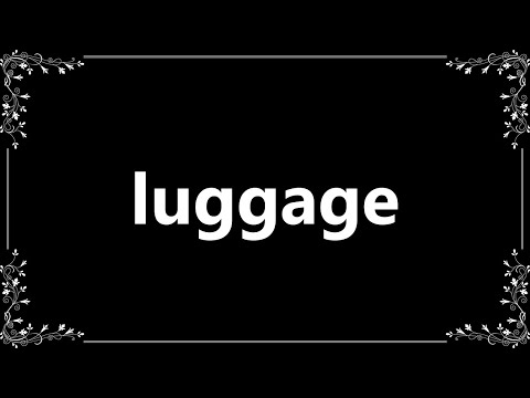 Luggage - Meaning and How To Pronounce