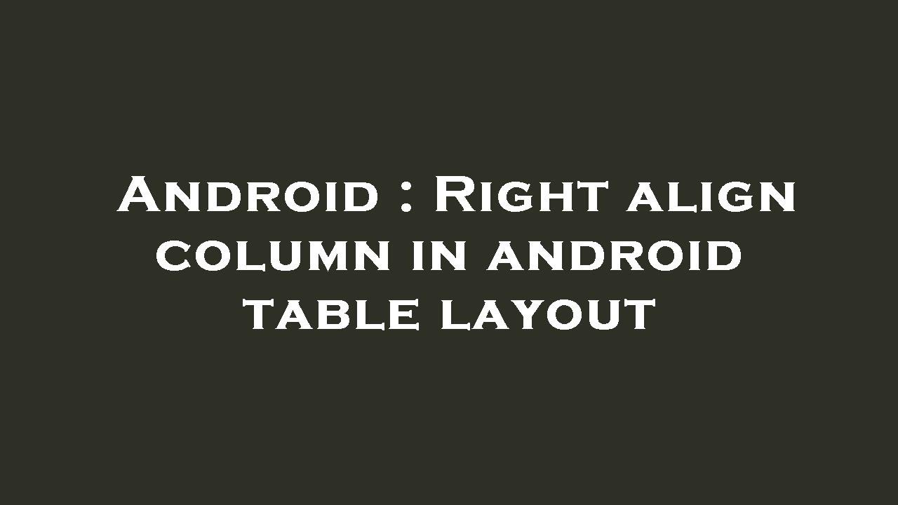 Android : Right align column in android table layout