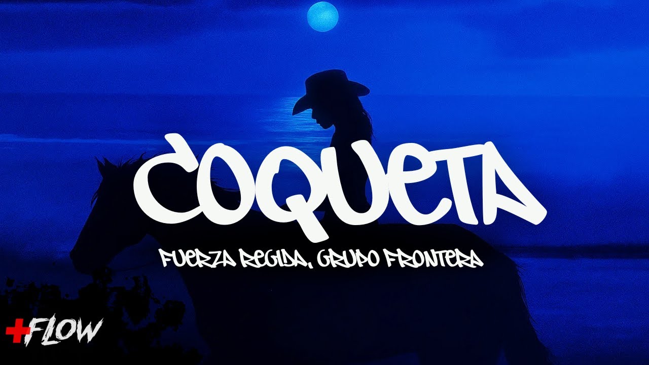Coqueta by Fuerza Regida & Grupo Frontera from Mexico | Popnable