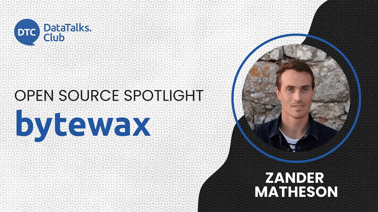 Open-Source Spotlight - bytewax - Zander Matheson