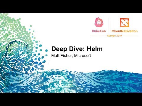Deep Dive: Helm - Matt Fisher, Microsoft