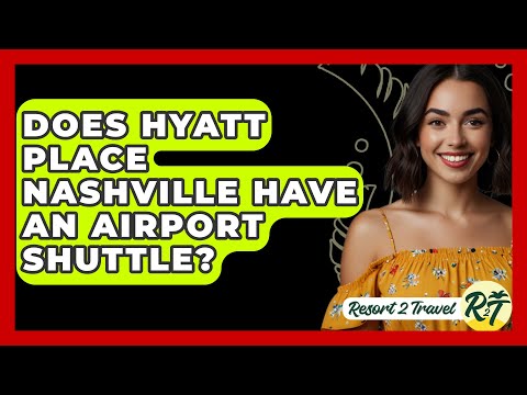 Does Hyatt Place Nashville Have An Airport Shuttle? - Resort 2 Travel