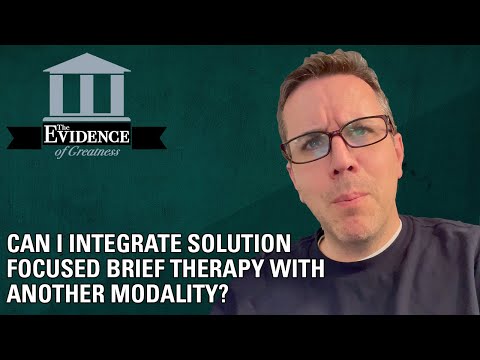 Can I Integrate Solution Focused Brief Therapy with Another Modality? | Evidence of Greatness