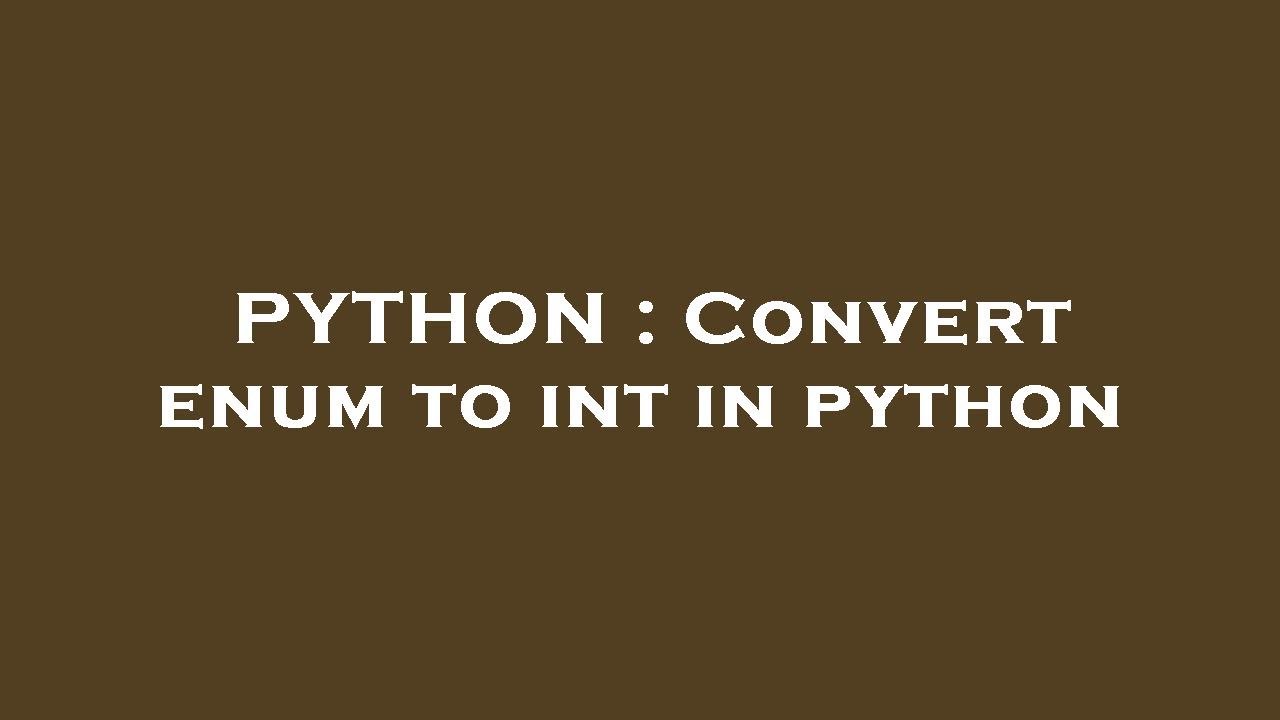 PYTHON : Convert enum to int in python