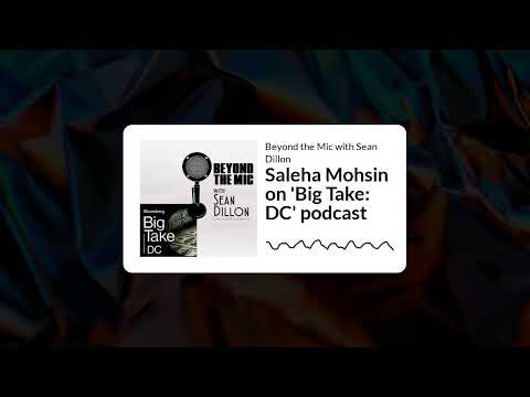 Saleha Mohsin on 'Big Take: DC' podcast | Beyond the Mic with Sean Dillon