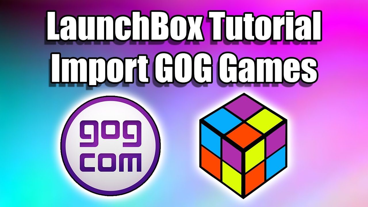 How To Import Your GOG Games - LaunchBox Tutorial