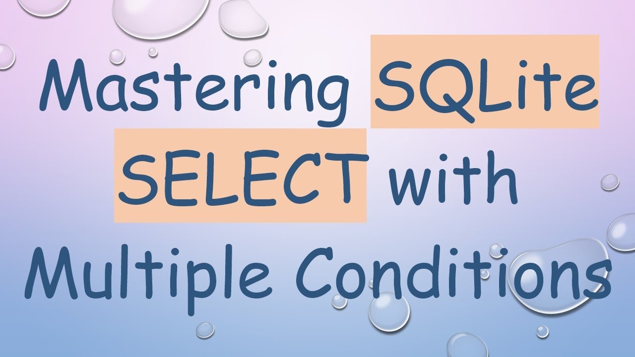 Mastering SQLite SELECT with Multiple Conditions