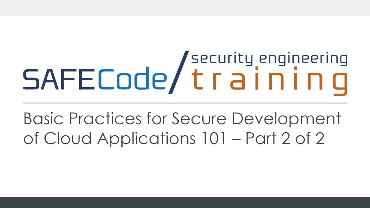 SAFECode Basic Practices for Secure Development of Cloud Applications  101 Part 2