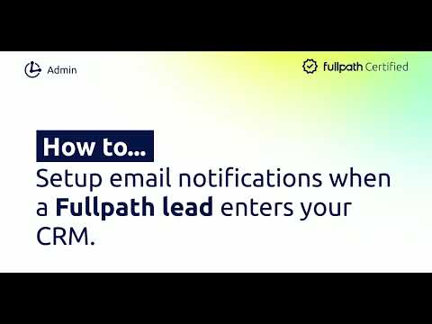 How to Setup Email Notifications When a Fullpath Lead Enters Your CRM
