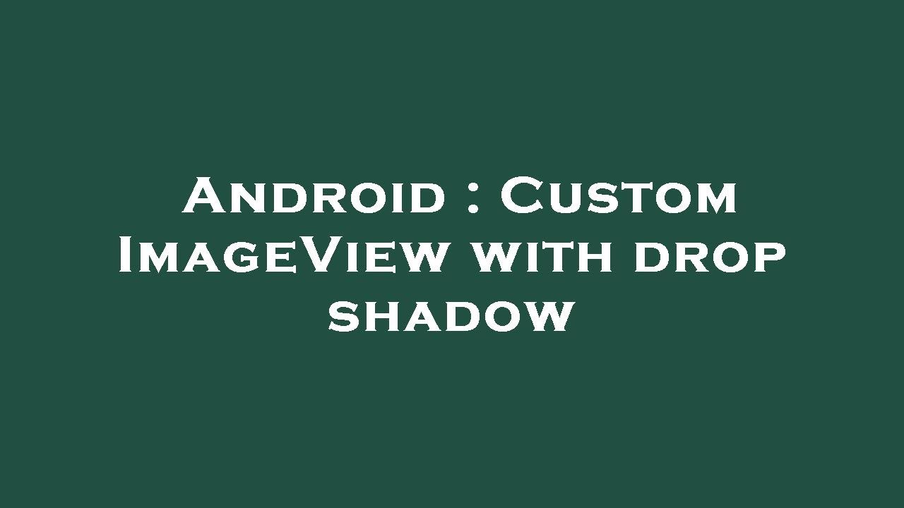 Android : Custom ImageView with drop shadow
