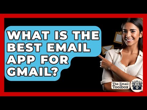 What Is The Best Email App For Gmail? - TheEmailToolbox.com