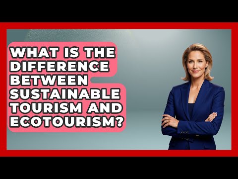 What Is the Difference Between Sustainable Tourism and Ecotourism? - Central America Uncovered
