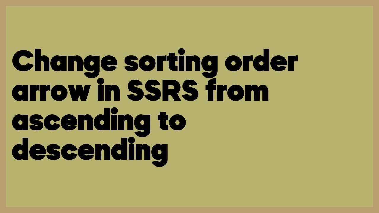Change sorting order arrow in SSRS from ascending to descending  (3 answers)