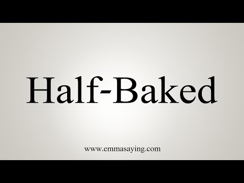How To Say Half-Baked