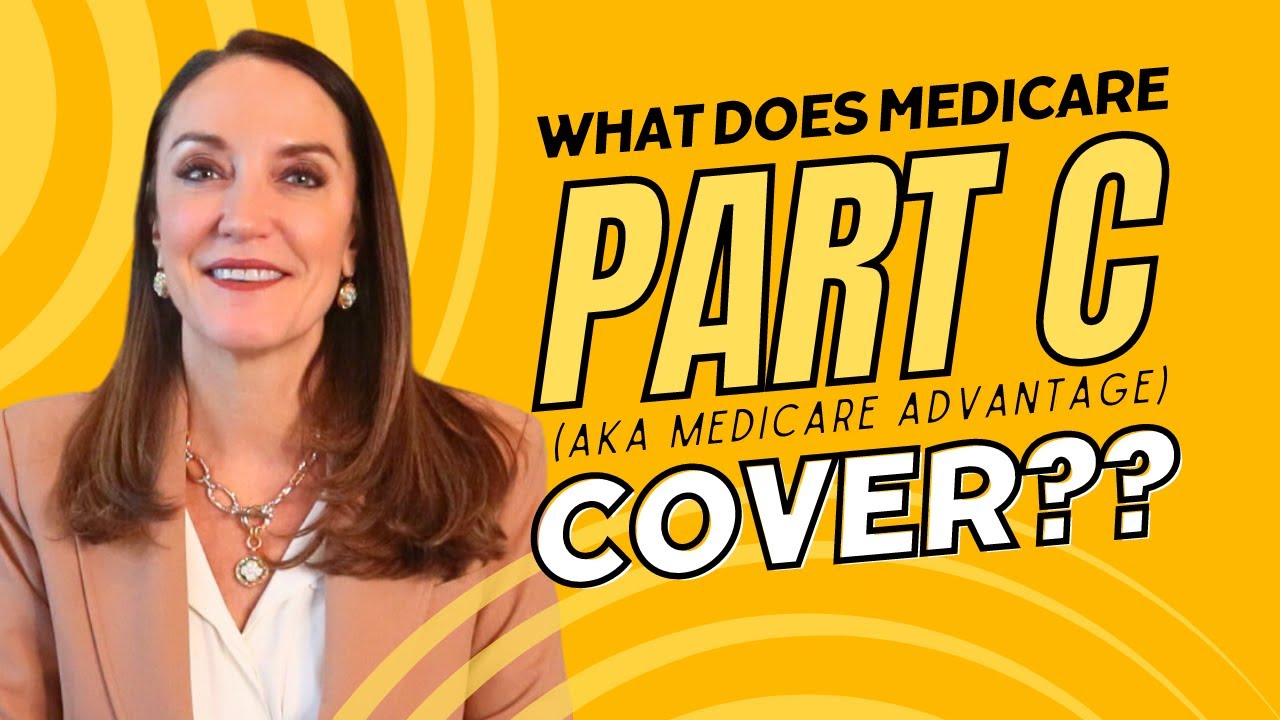 What Does Medicare Part C Cover? | Medicare Advantage